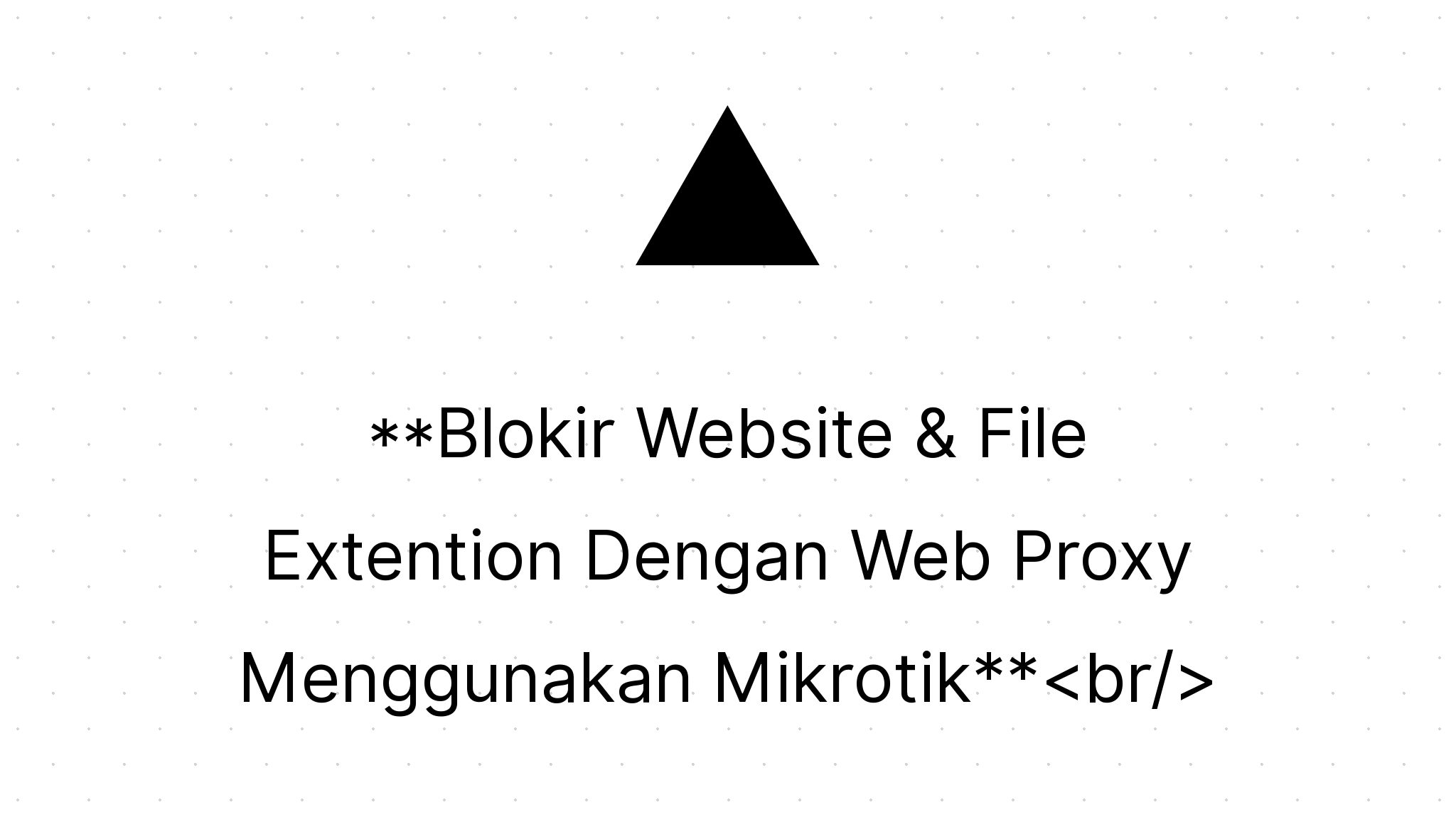 Blokir Website & File Extention Dengan Web Proxy Menggunakan Mikrotik — Taufik Crisnawan S